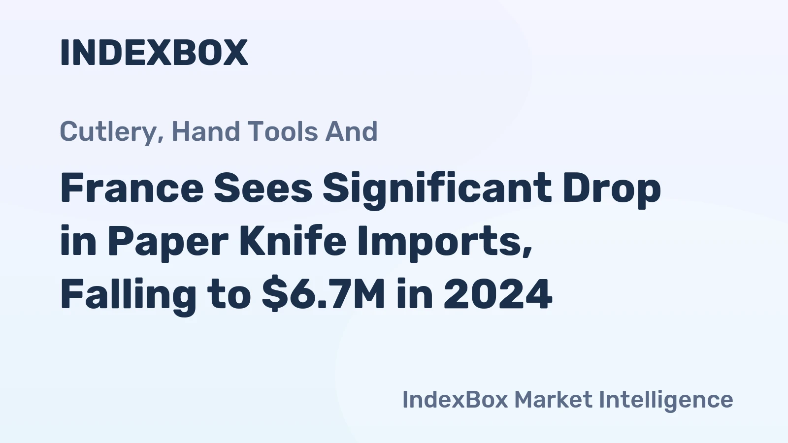 France Sees Significant Drop in Paper Knife Imports, Falling to $6.7M in 2024