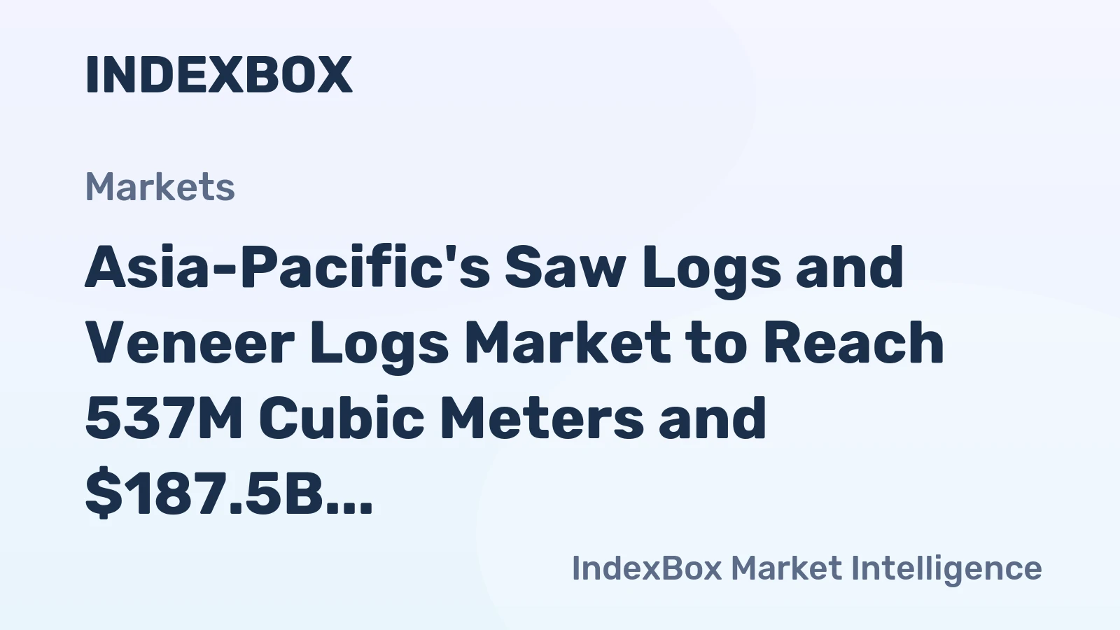 Asia-Pacific's Saw Logs and Veneer Logs Market to Reach 537M Cubic Meters and $187.5B by 2035, Growing at +0.8% and +1.4% CAGR respectively