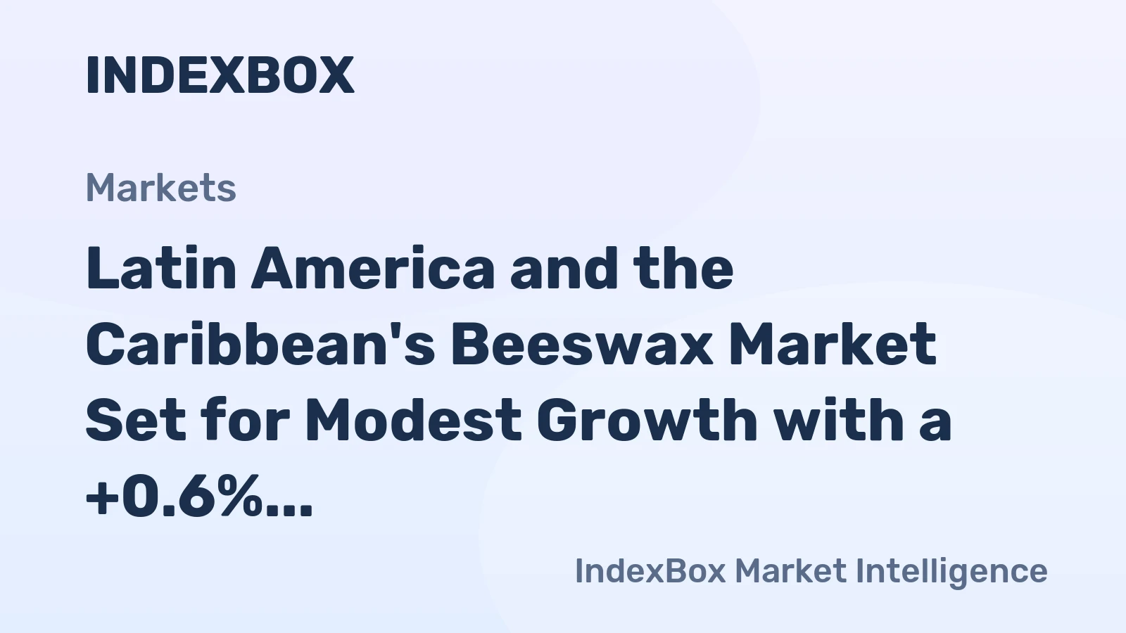 Latin America and the Caribbean's Beeswax Market Set for Modest Growth with a +0.6% CAGR in Value