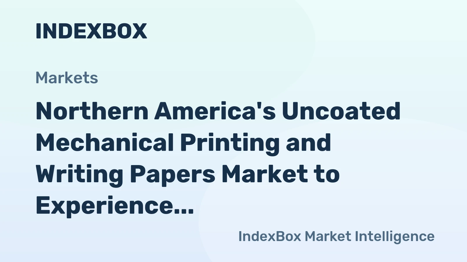 Northern America's Uncoated Mechanical Printing and Writing Papers Market to Experience 2.0% CAGR Growth Over Next Decade