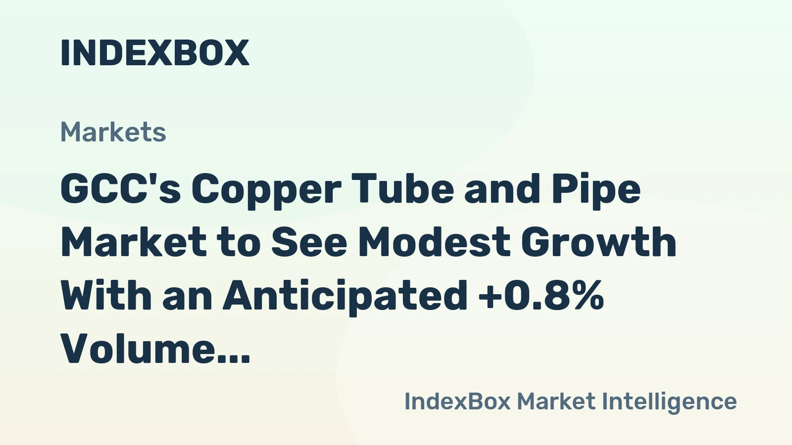 GCC's Copper Tube and Pipe Market to See Modest Growth With an Anticipated +0.8% Volume CAGR Through 2035