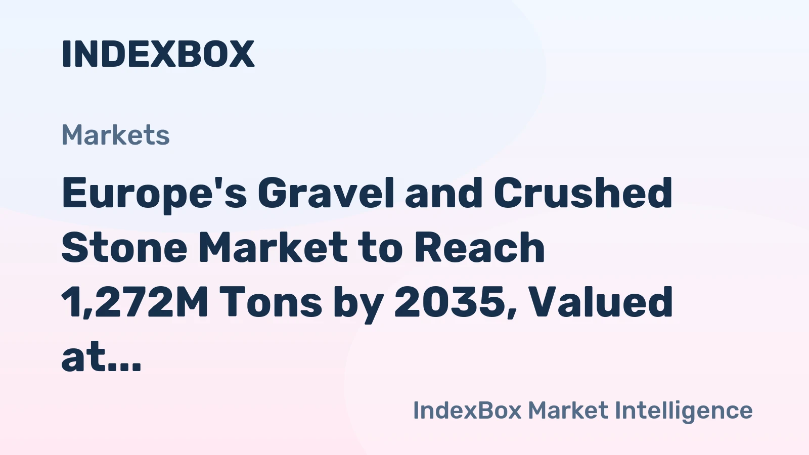 Europe's Gravel and Crushed Stone Market to Reach 1,272M Tons by 2035, Valued at $35.4B