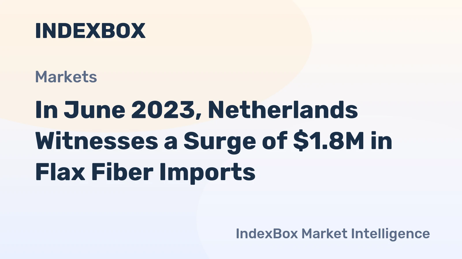 In June 2023, Netherlands Witnesses a Surge of $1.8M in Flax Fiber Imports