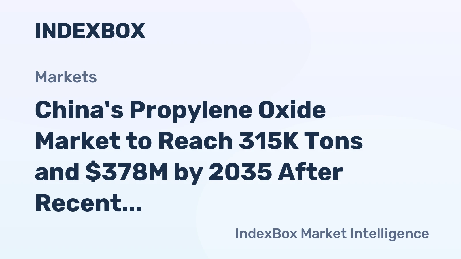 China's Propylene Oxide Market to Reach 315K Tons and $378M by 2035 After Recent Contraction