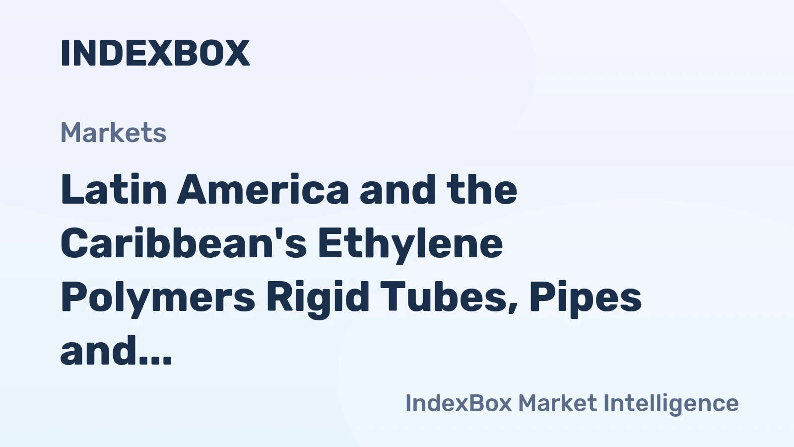 Latin America and the Caribbean's Ethylene Polymers Rigid Tubes, Pipes and Hoses Market to See 1.6% CAGR Growth