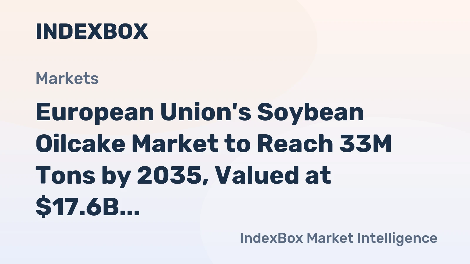 European Union's Soybean Oilcake Market to Reach 33M Tons by 2035, Valued at $17.6B