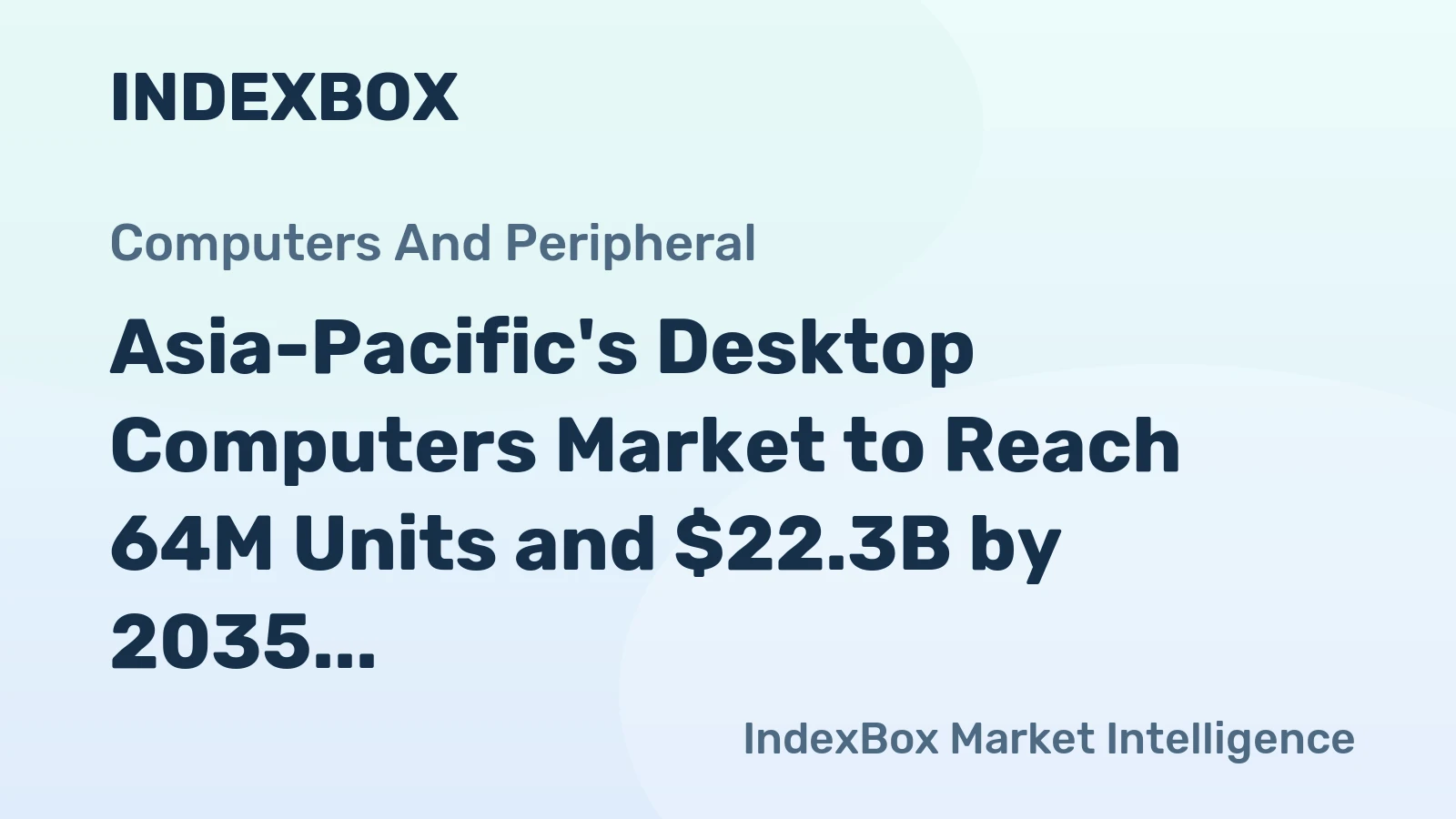 Asia-Pacific's Desktop Computers Market to Reach 64M Units and $22.3B by 2035