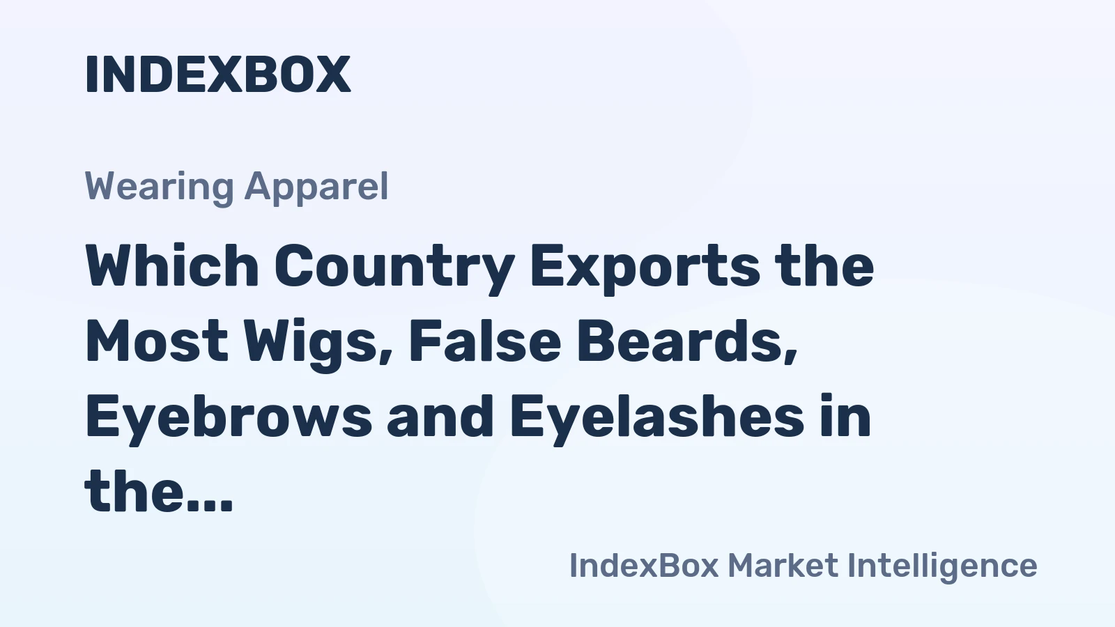 Which Country Exports the Most Wigs, False Beards, Eyebrows and Eyelashes in the World?