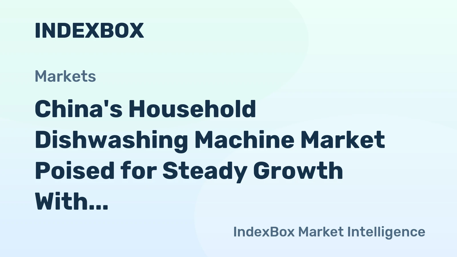 China's Household Dishwashing Machine Market Poised for Steady Growth With 1.3% CAGR in Value