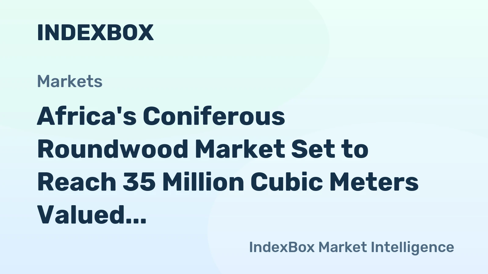 Africa's Coniferous Roundwood Market Set to Reach 35 Million Cubic Meters Valued at $5.7 Billion
