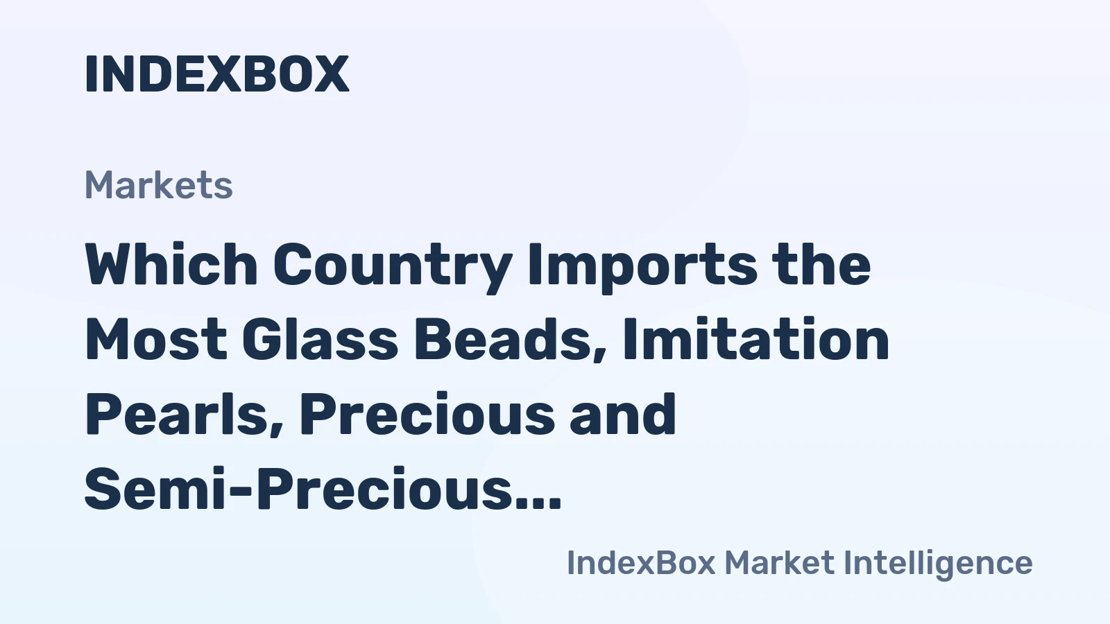 Which Country Imports the Most Glass Beads, Imitation Pearls, Precious and Semi-Precious Stones in the World?