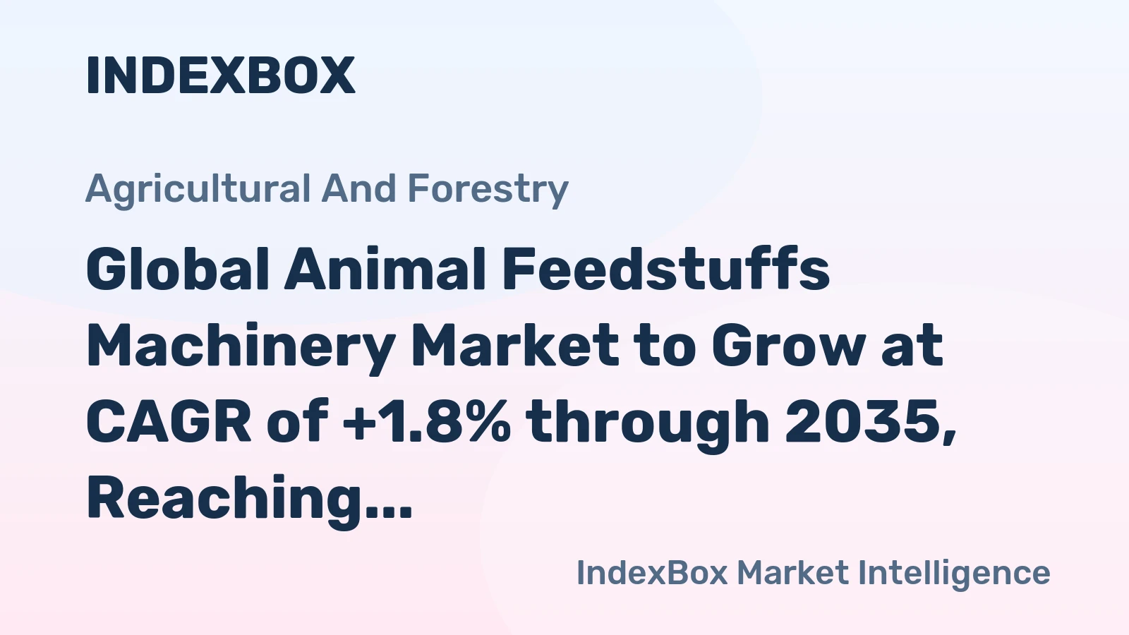 Global Animal Feedstuffs Machinery Market to Grow at CAGR of +1.8% through 2035, Reaching $16.7B in Value
