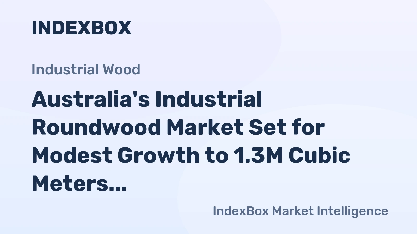 Australia's Industrial Roundwood Market Set for Modest Growth to 1.3M Cubic Meters and $151M Value by 2035