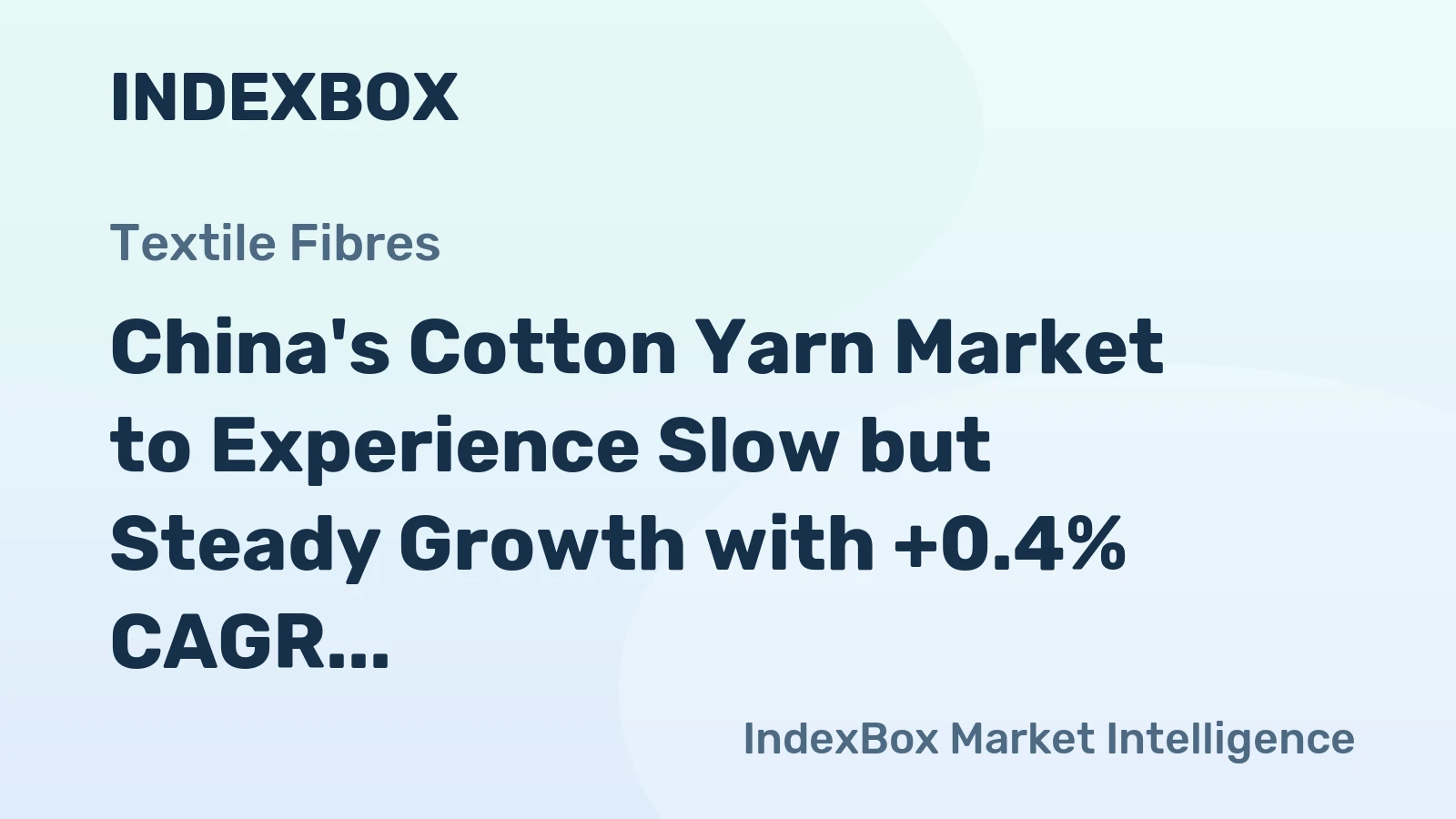 China's Cotton Yarn Market to Experience Slow but Steady Growth with +0.4% CAGR