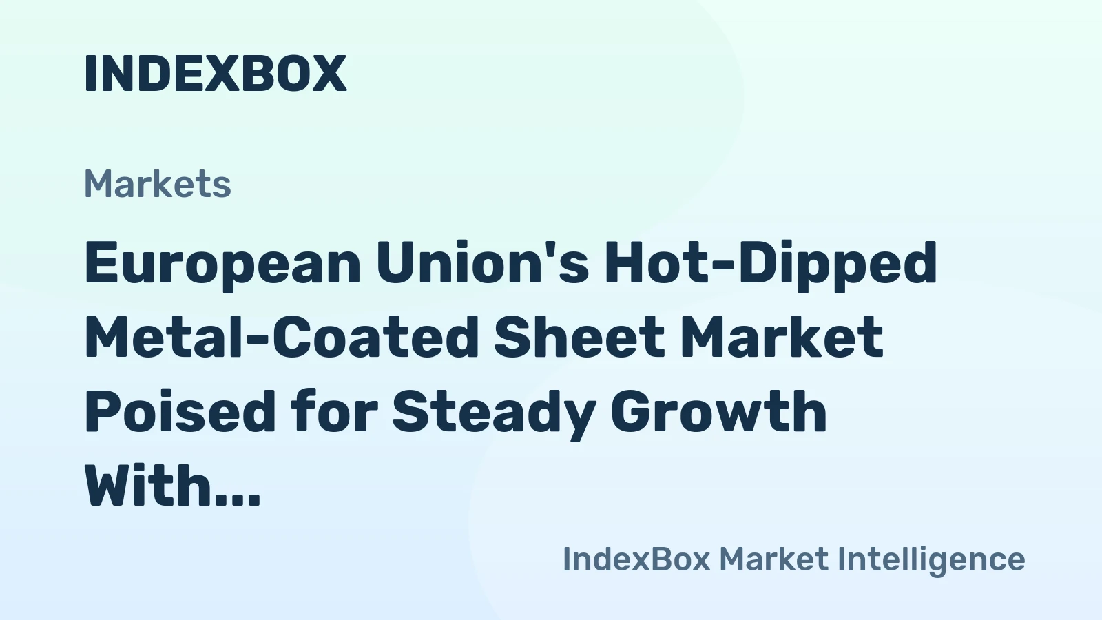 European Union's Hot-Dipped Metal-Coated Sheet Market Poised for Steady Growth With 2.2% CAGR in Value