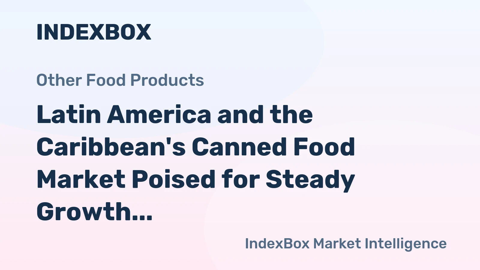 Latin America and the Caribbean's Canned Food Market Poised for Steady Growth With 2.2% CAGR in Value