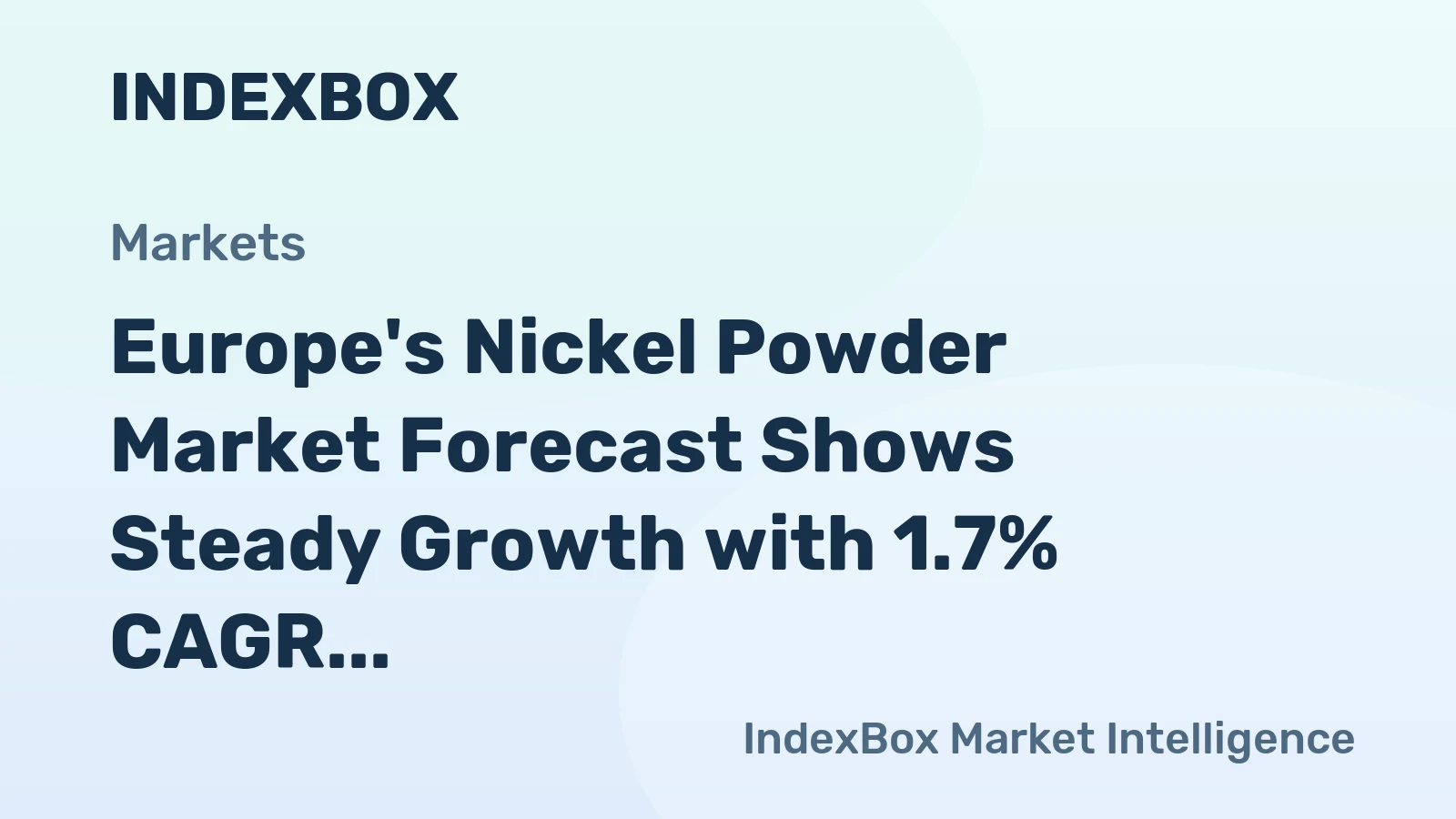 Europe's Nickel Powder Market Forecast Shows Steady Growth with 1.7% CAGR in Value