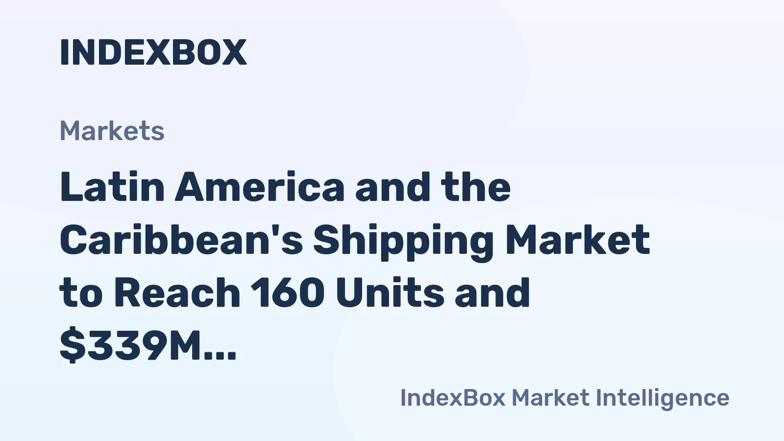 Latin America and the Caribbean's Shipping Market to Reach 160 Units and $339M by 2035