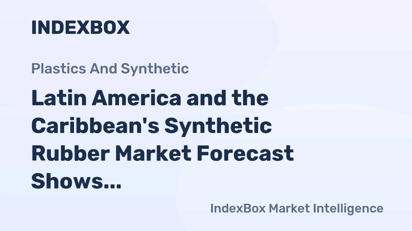 Latin America and the Caribbean's Synthetic Rubber Market Forecast Shows Modest Growth With a +0.7% CAGR