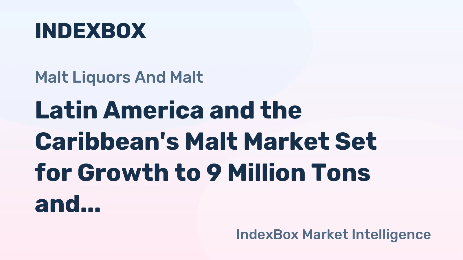 Latin America and the Caribbean's Malt Market Set for Growth to 9 Million Tons and $6.8 Billion