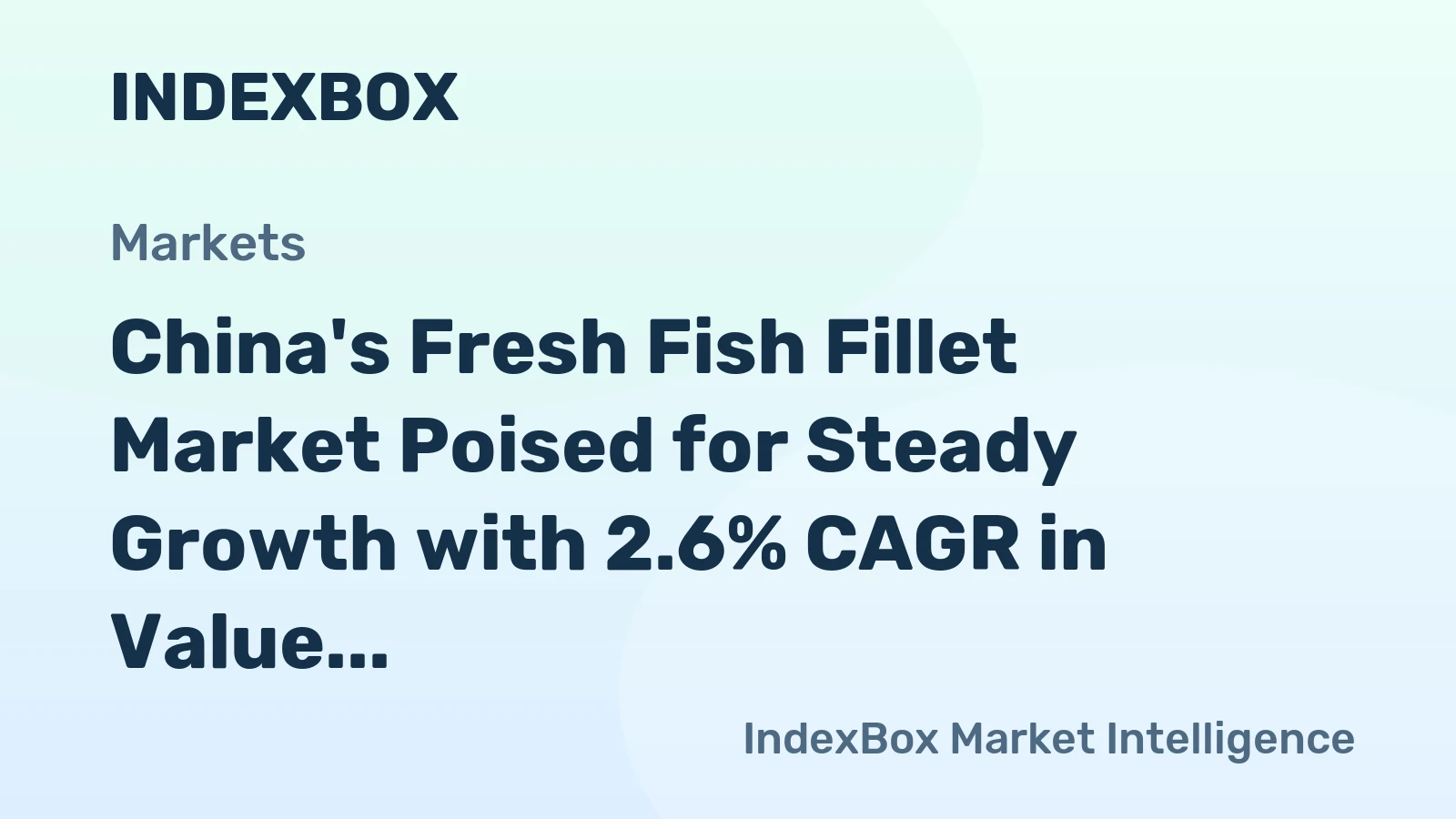 China's Fresh Fish Fillet Market Poised for Steady Growth with 2.6% CAGR in Value