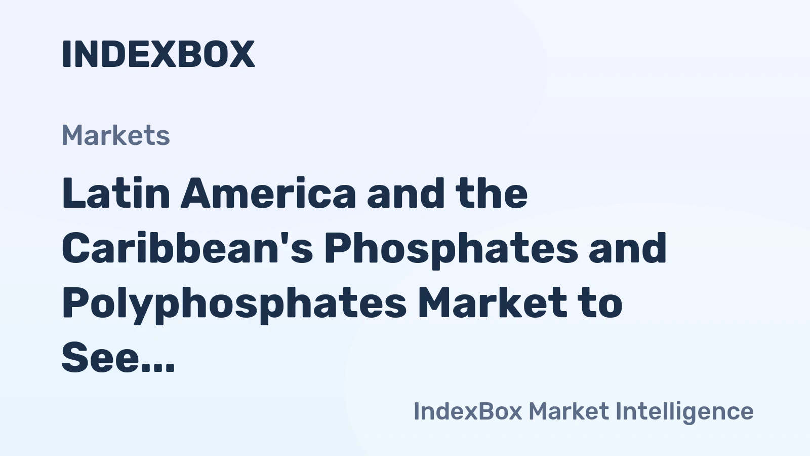 Latin America and the Caribbean's Phosphates and Polyphosphates Market to See Modest Growth with +0.6% CAGR