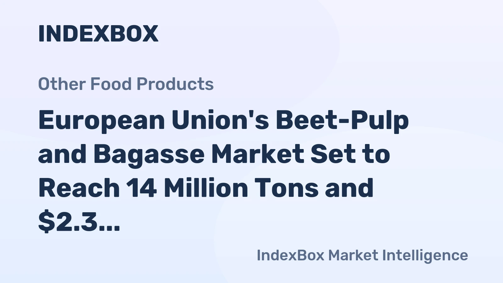 European Union's Beet-Pulp and Bagasse Market Set to Reach 14 Million Tons and $2.3 Billion by 2035