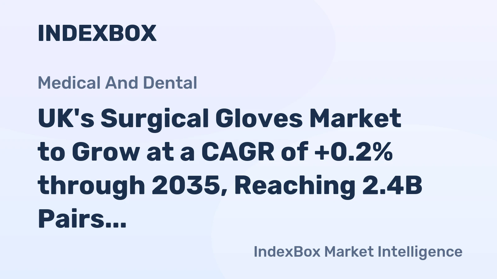 UK's Surgical Gloves Market to Grow at a CAGR of +0.2% through 2035, Reaching 2.4B Pairs