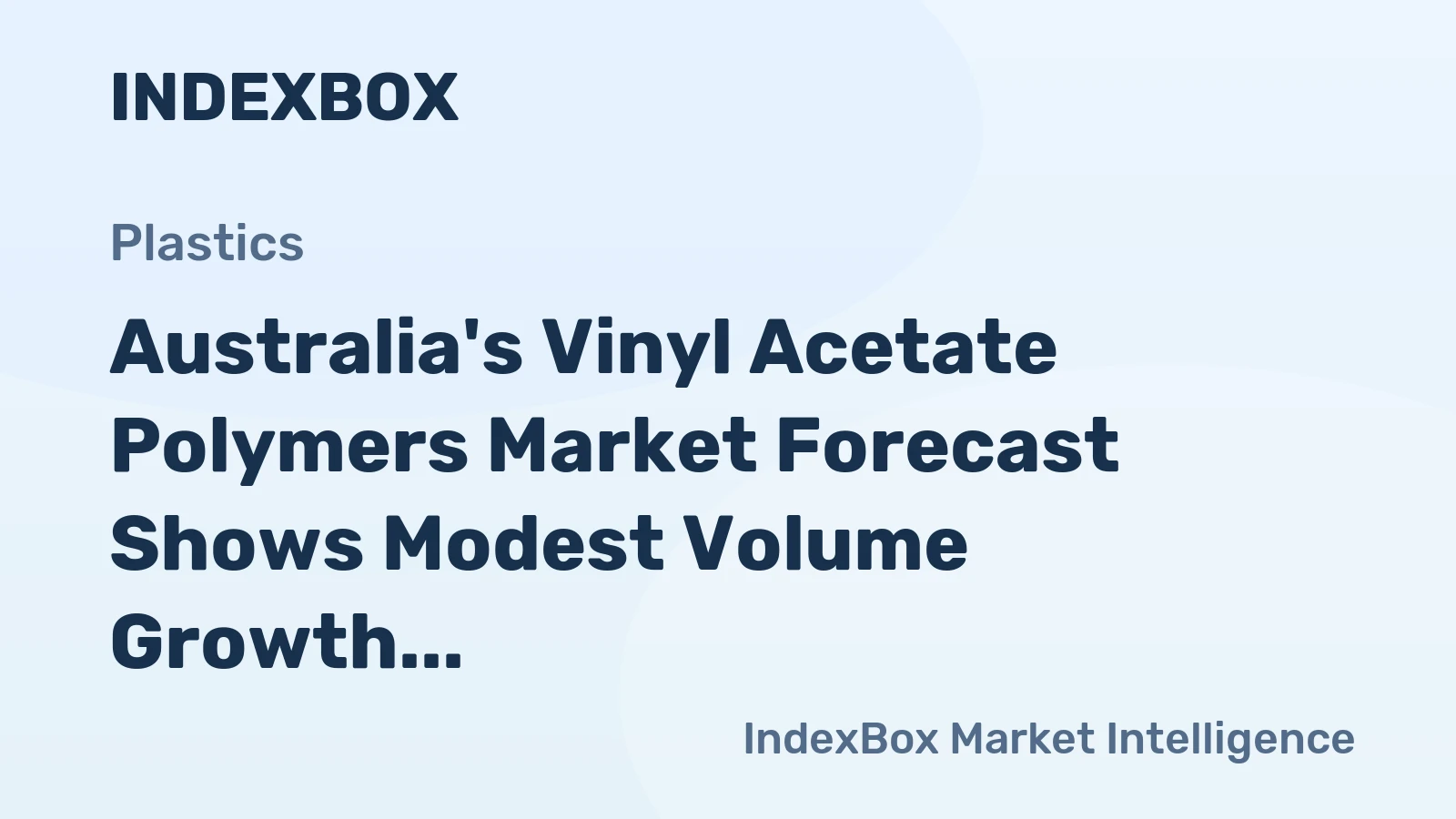Australia's Vinyl Acetate Polymers Market Forecast Shows Modest Volume Growth at 0.2% CAGR Amid Stronger Value Increase