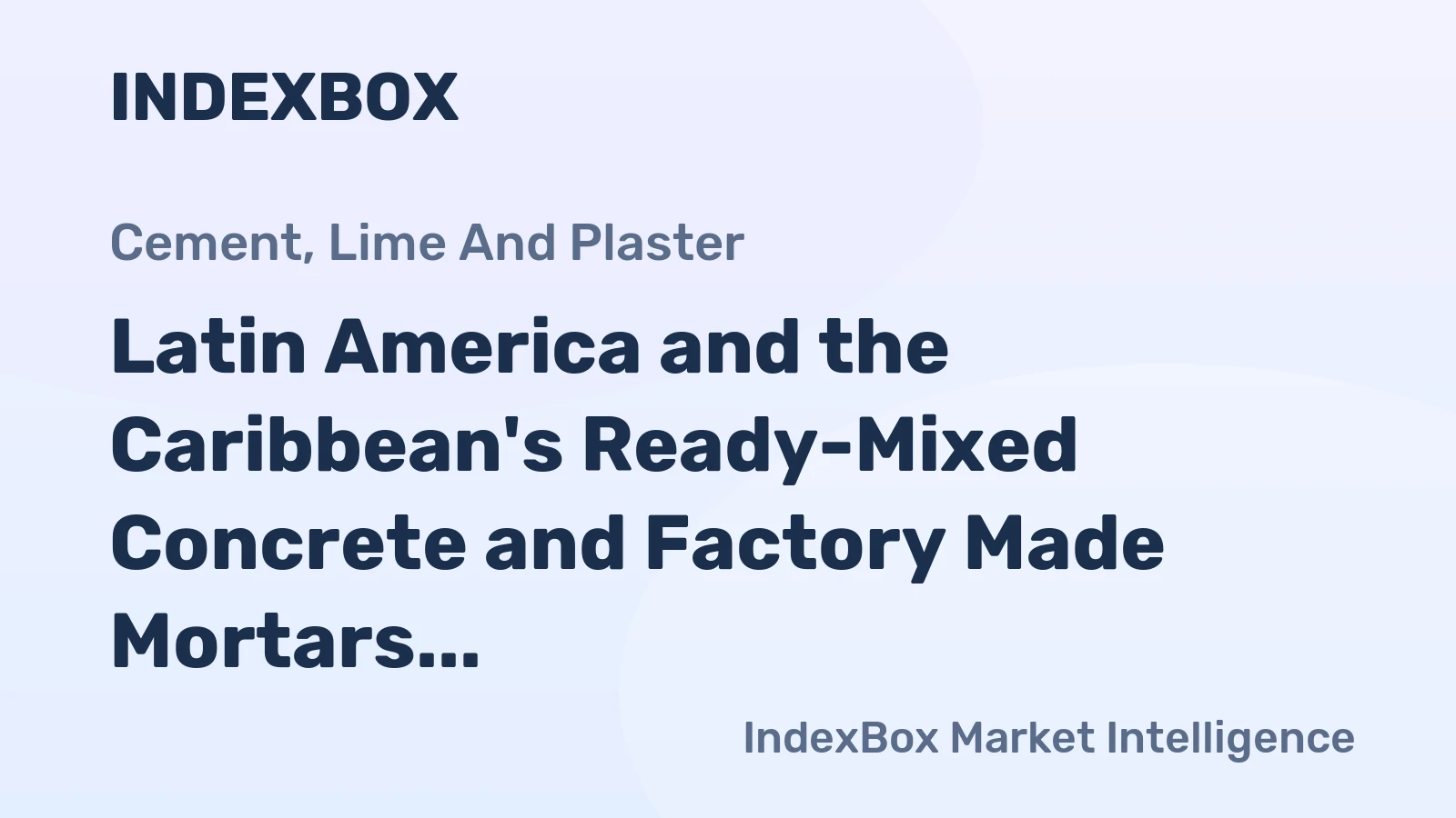 Latin America and the Caribbean's Ready-Mixed Concrete and Factory Made Mortars Market to Grow at a CAGR of +1.0% by 2035