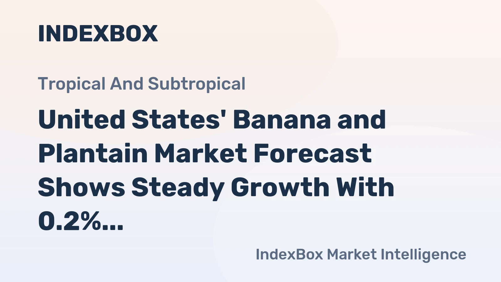 United States' Banana and Plantain Market Forecast Shows Steady Growth With 0.2% CAGR