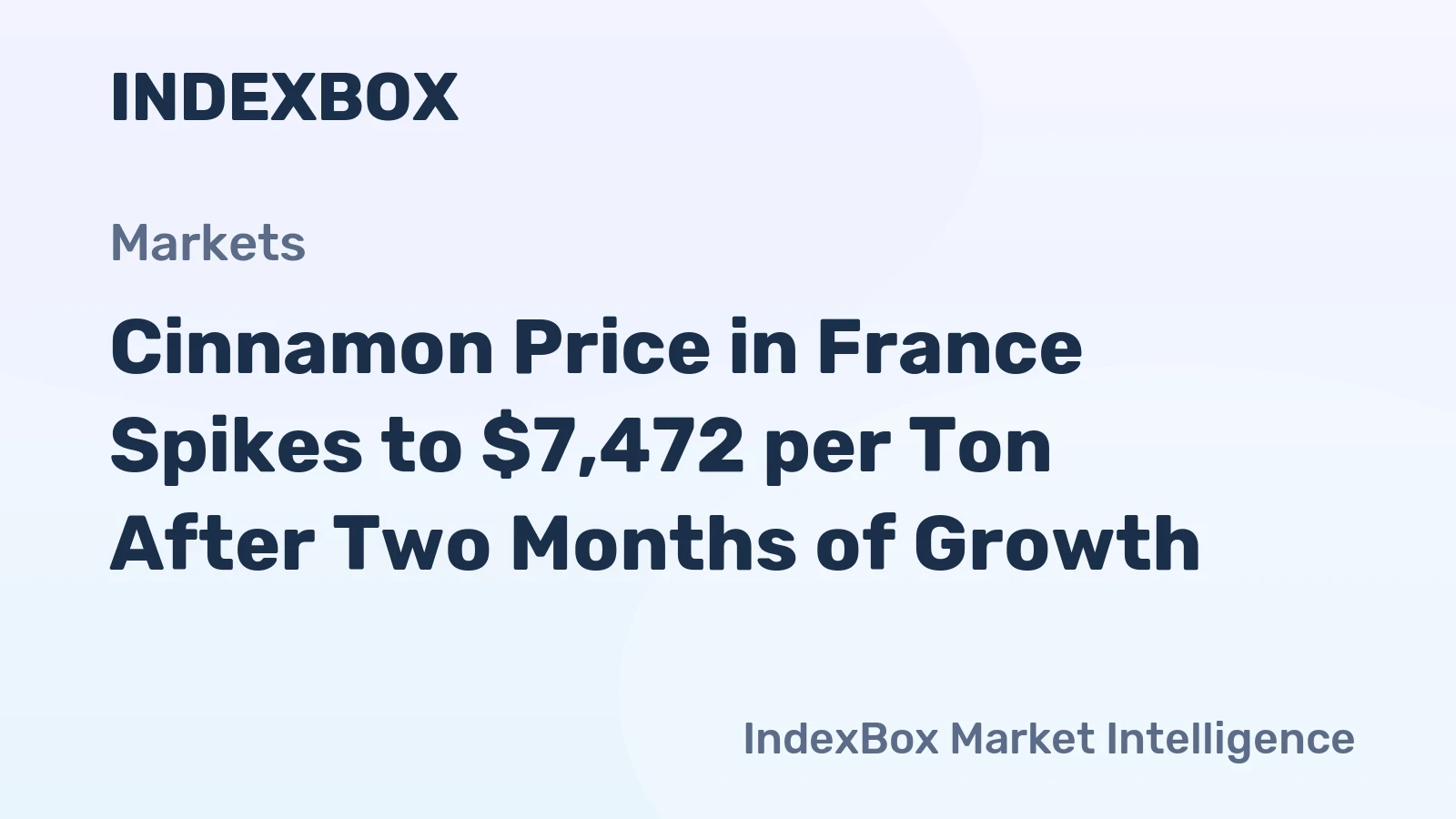 Cinnamon Price in France Spikes to $7,472 per Ton After Two Months of Growth