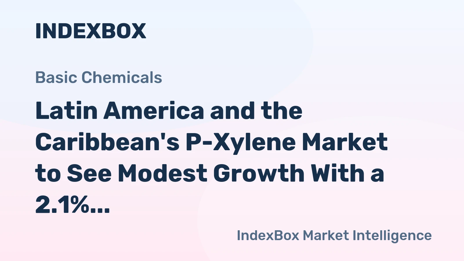 Latin America and the Caribbean's P-Xylene Market to See Modest Growth With a 2.1% CAGR