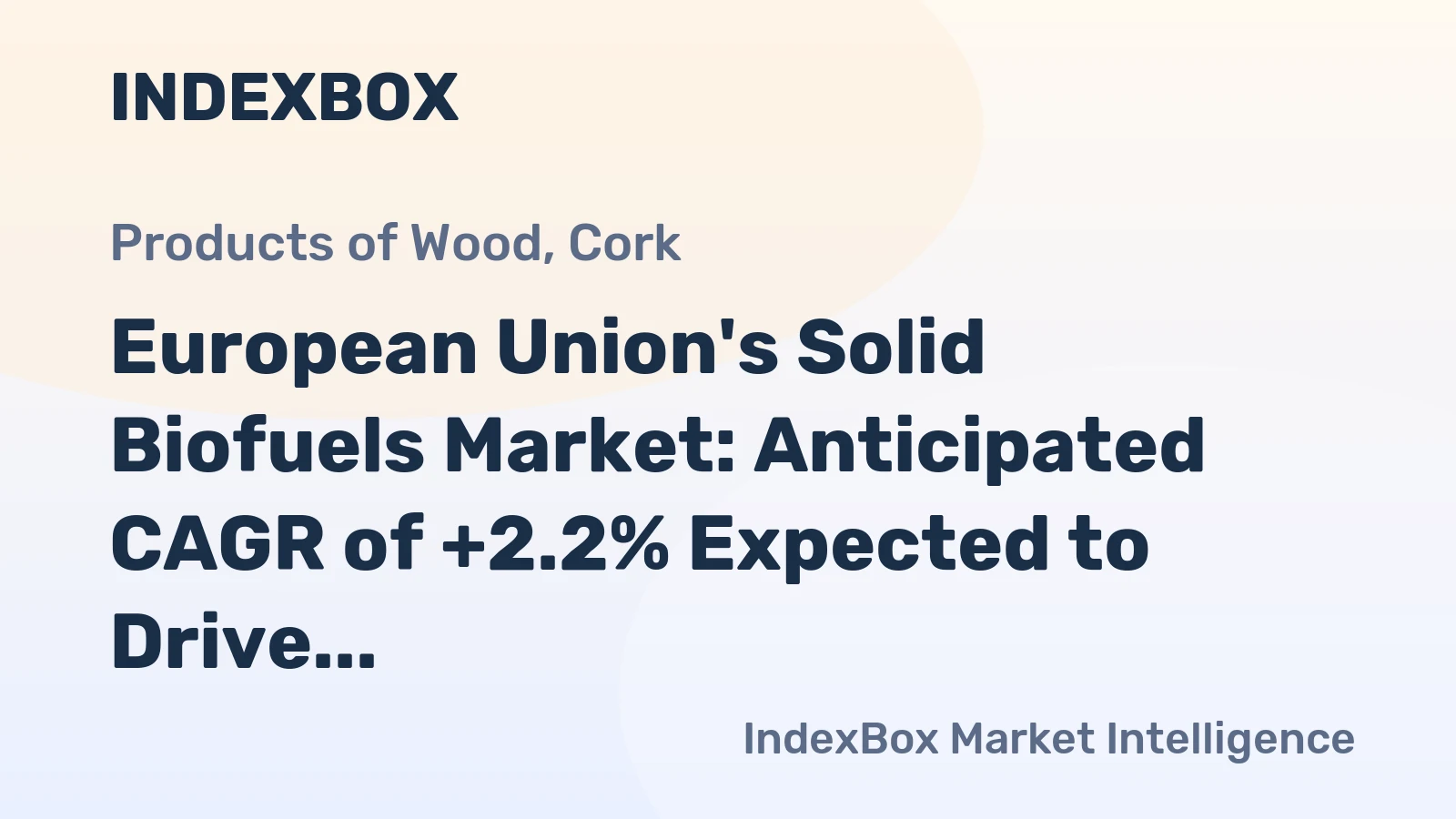 European Union's Solid Biofuels Market: Anticipated CAGR of +2.2% Expected to Drive Consumption Trend in Next Decade