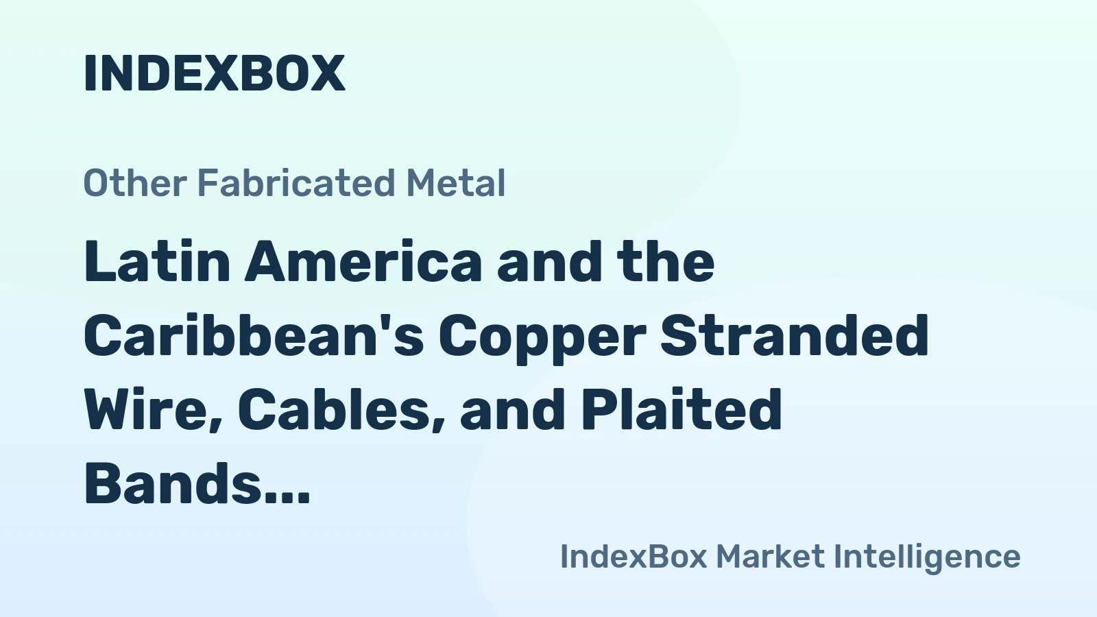 Latin America and the Caribbean's Copper Stranded Wire, Cables, and Plaited Bands Market Set to Grow at CAGR of +1.3%