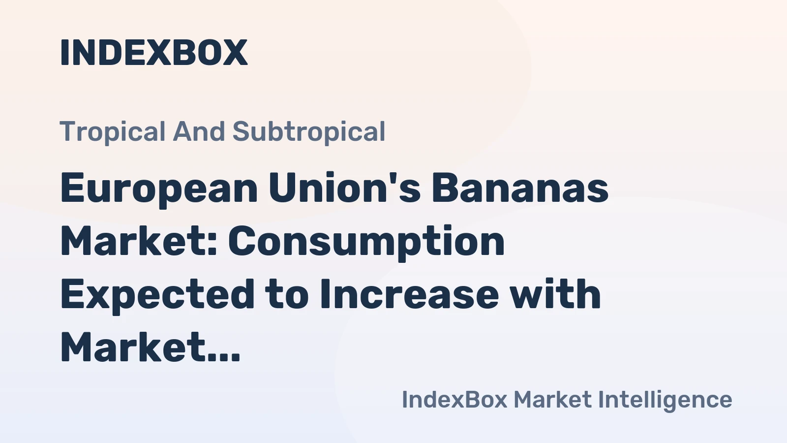 European Union's Bananas Market: Consumption Expected to Increase with Market Volume Reaching 6.4M Tons and Value Reaching $6.7B by 2035