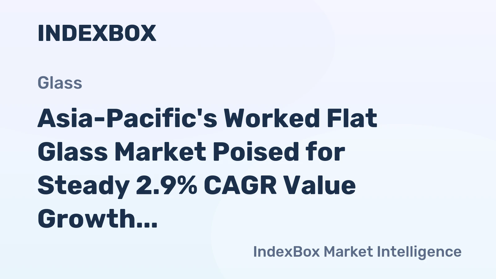 Asia-Pacific's Worked Flat Glass Market Poised for Steady 2.9% CAGR Value Growth