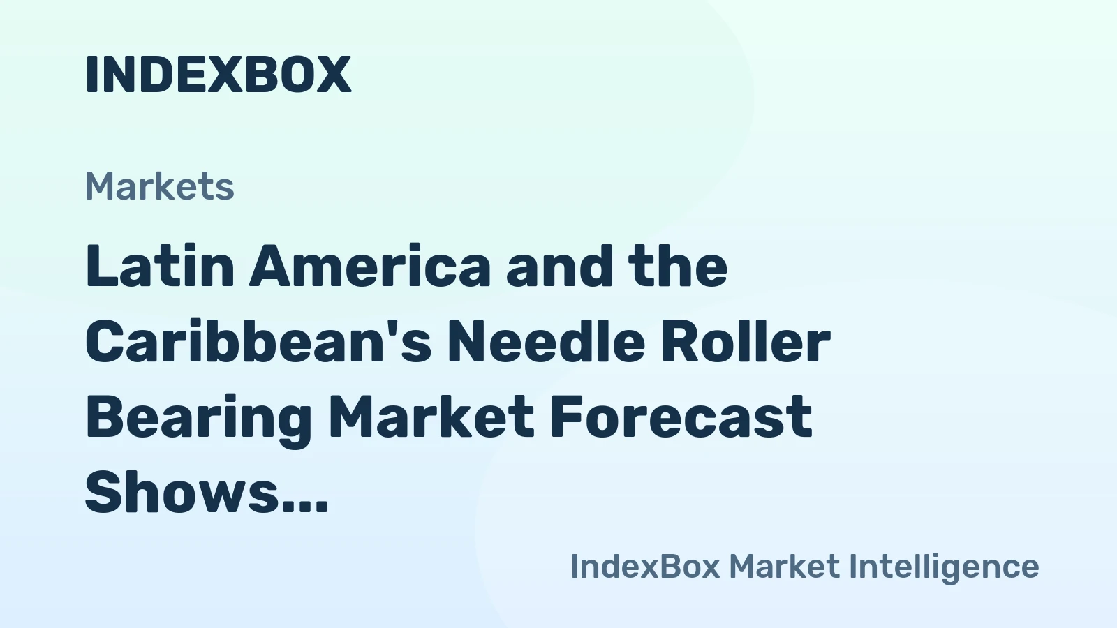 Latin America and the Caribbean's Needle Roller Bearing Market Forecast Shows Modest Growth with +0.6% Volume CAGR