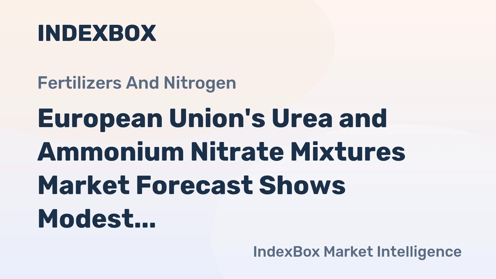 European Union's Urea and Ammonium Nitrate Mixtures Market Forecast Shows Modest 0.5% CAGR Growth Through 2035