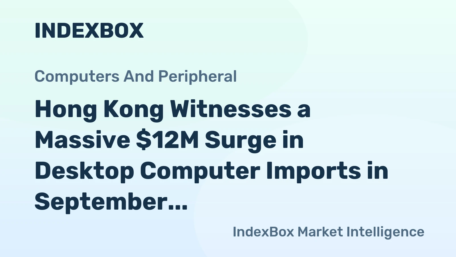 Hong Kong Witnesses a Massive $12M Surge in Desktop Computer Imports in September 2023