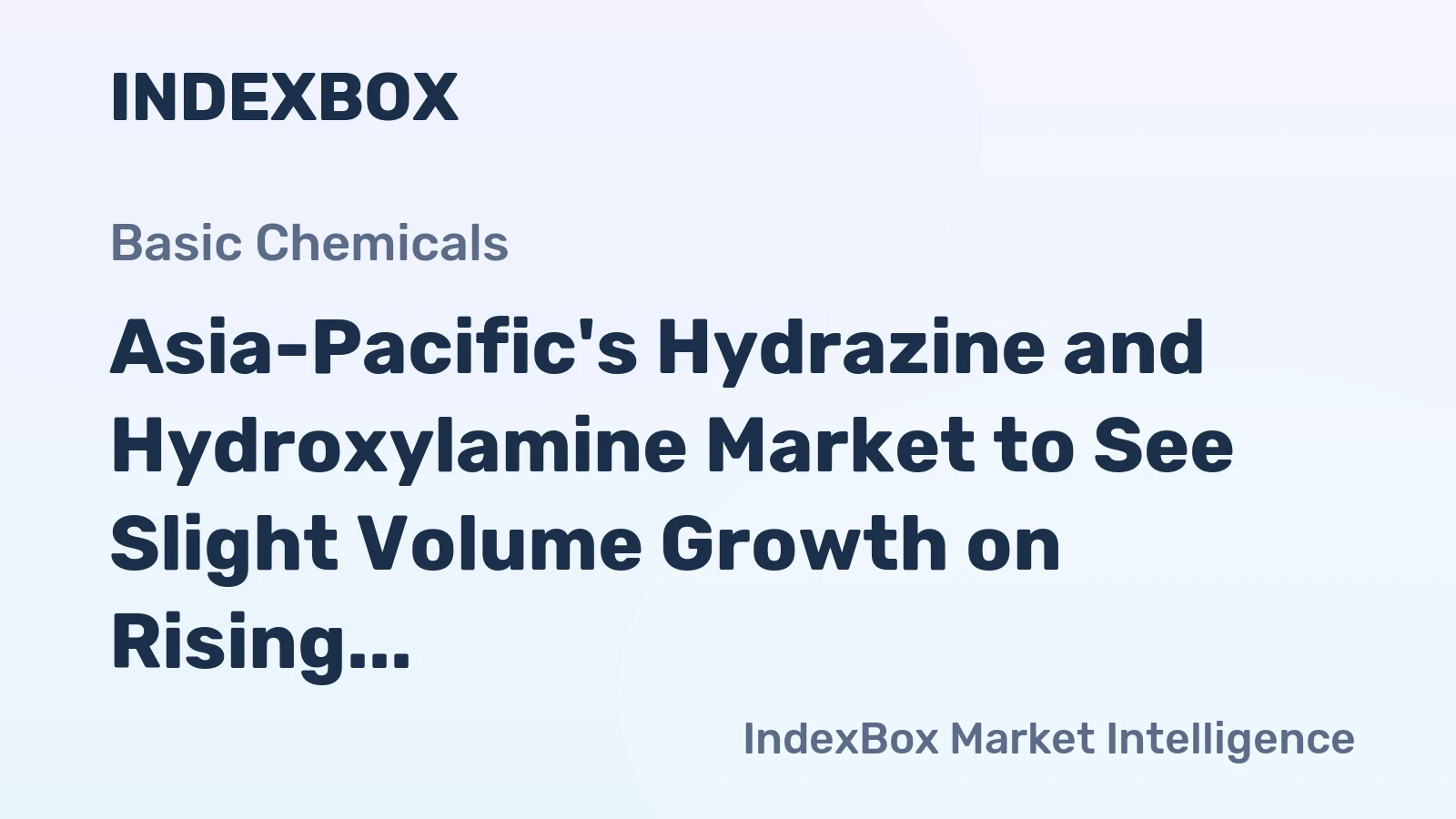 Asia-Pacific's Hydrazine and Hydroxylamine Market to See Slight Volume Growth on Rising Regional Demand