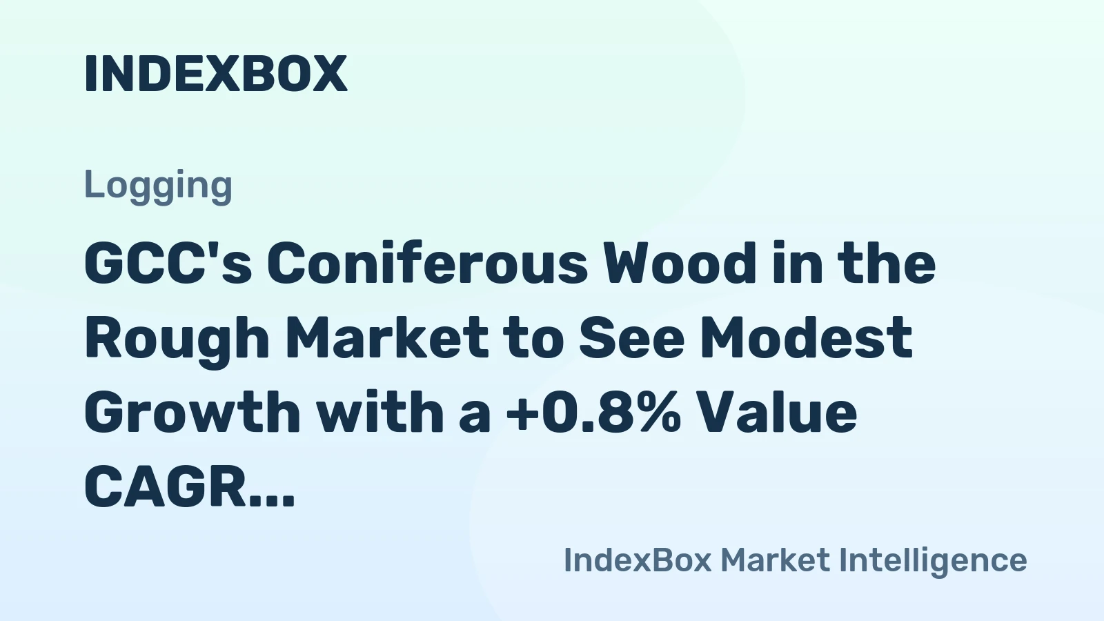 GCC's Coniferous Wood in the Rough Market to See Modest Growth with a +0.8% Value CAGR