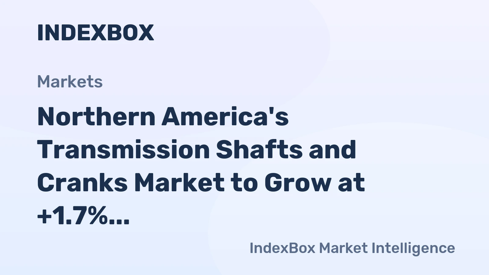 Northern America's Transmission Shafts and Cranks Market to Grow at +1.7% CAGR, Reaching $7B by 2035