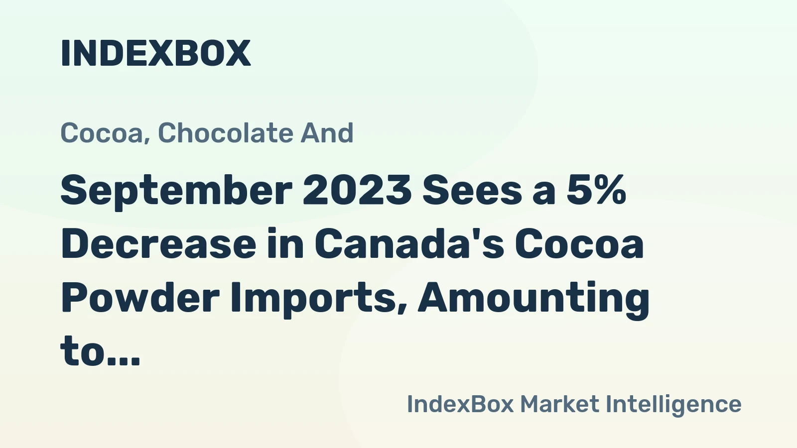 September 2023 Sees a 5% Decrease in Canada's Cocoa Powder Imports, Amounting to $7.2M