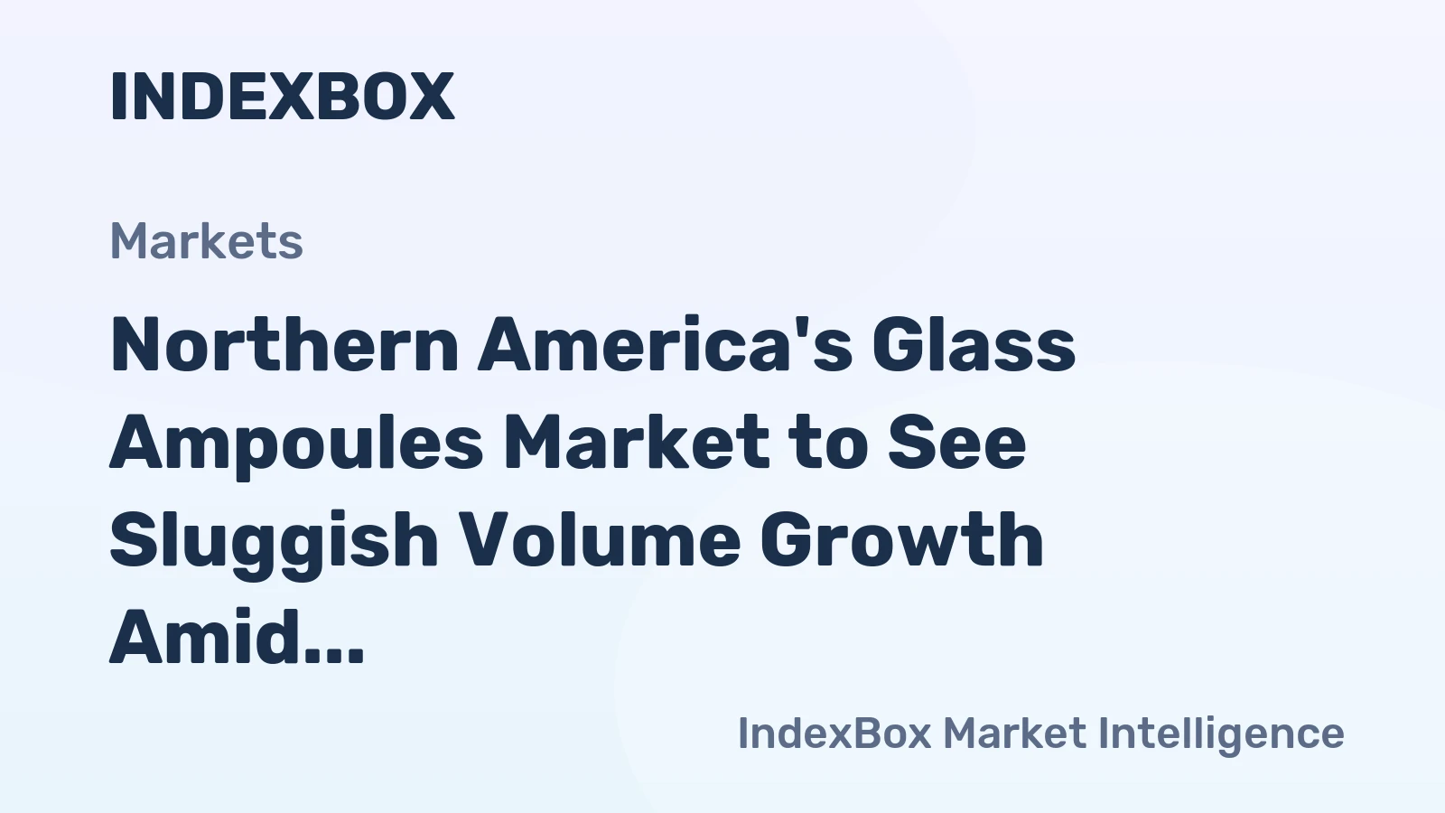 Northern America's Glass Ampoules Market to See Sluggish Volume Growth Amid Rising Value