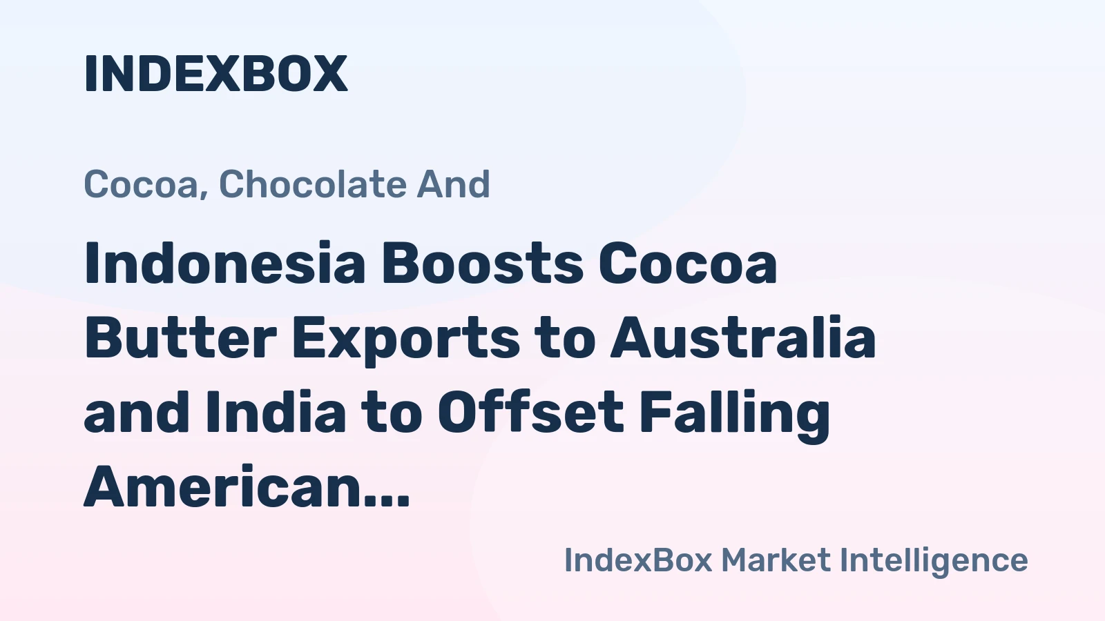 Indonesia Boosts Cocoa Butter Exports to Australia and India to Offset Falling American Purchases