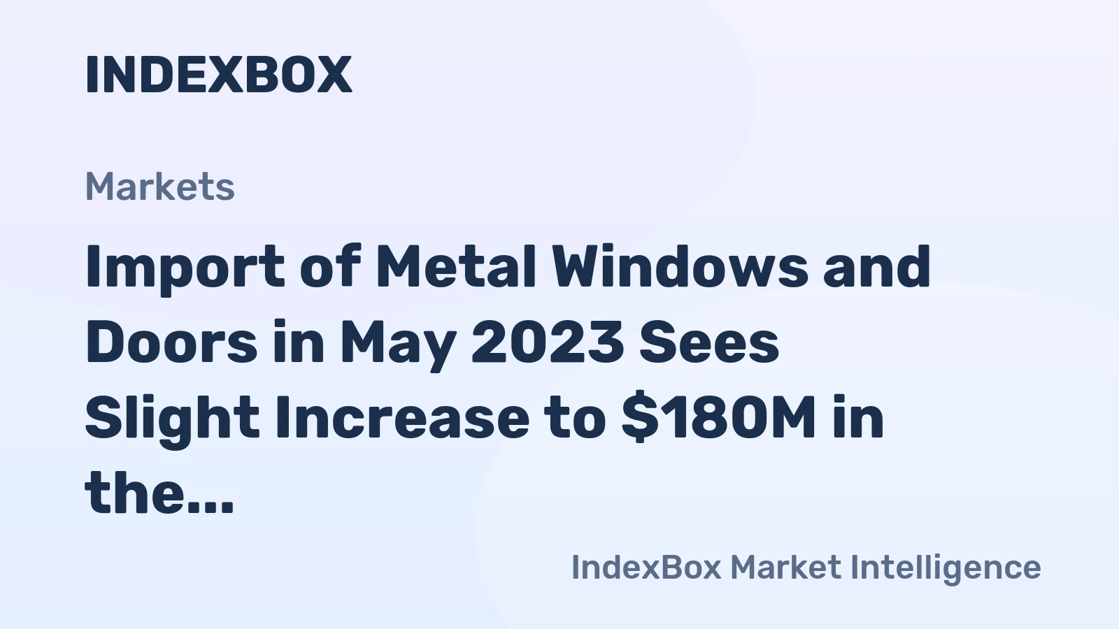 Import of Metal Windows and Doors in May 2023 Sees Slight Increase to $180M in the United States