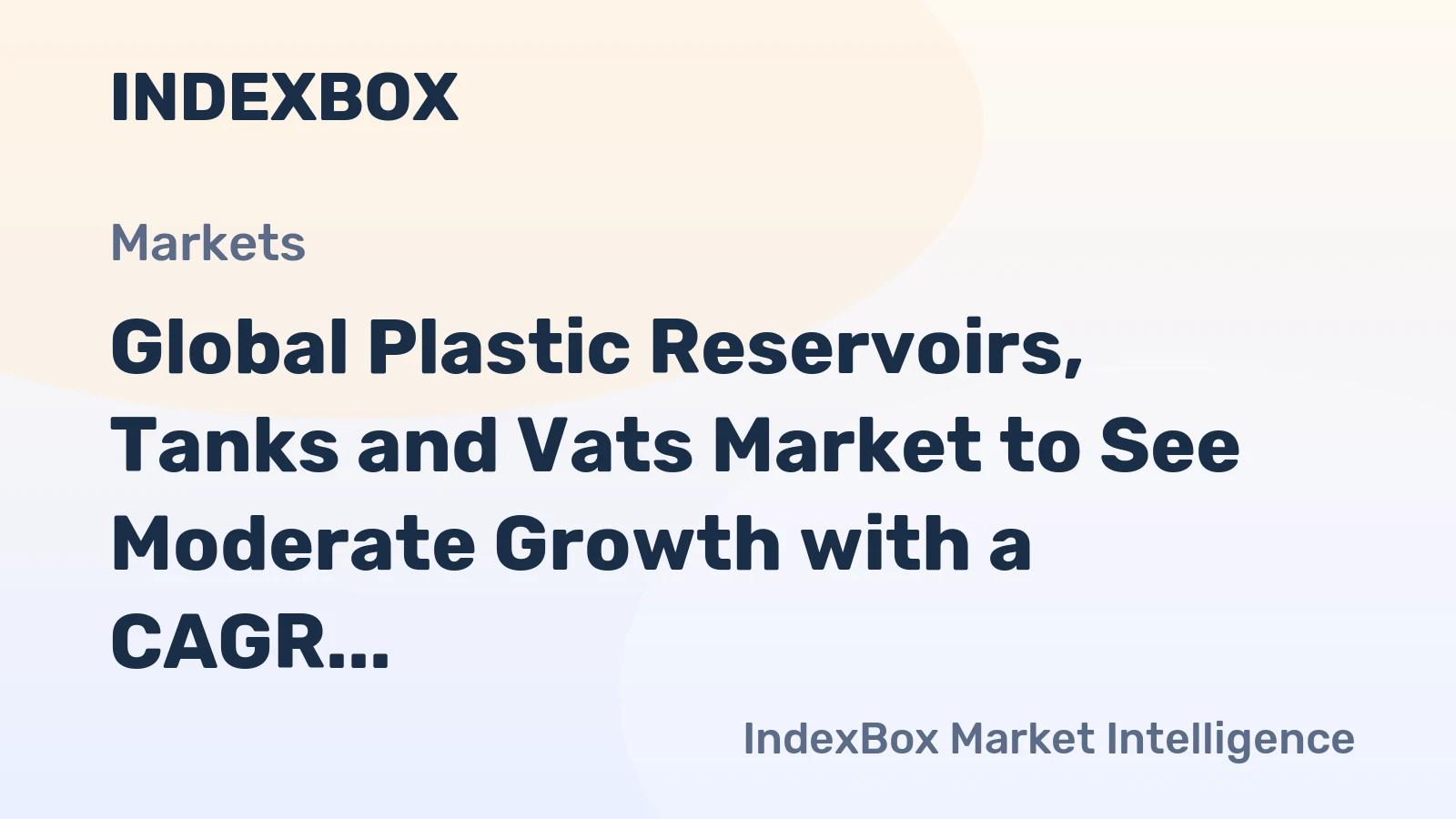 Global Plastic Reservoirs, Tanks and Vats Market to See Moderate Growth with a CAGR of +1.1% from 2024-2035