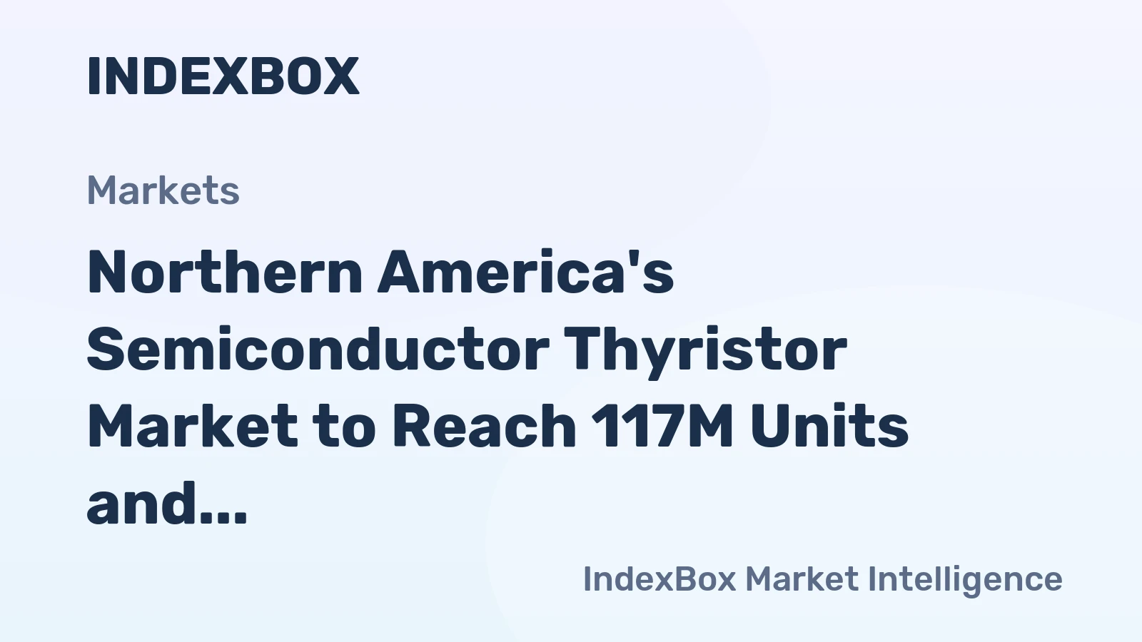 Northern America's Semiconductor Thyristor Market to Reach 117M Units and $396M After Recent Decline