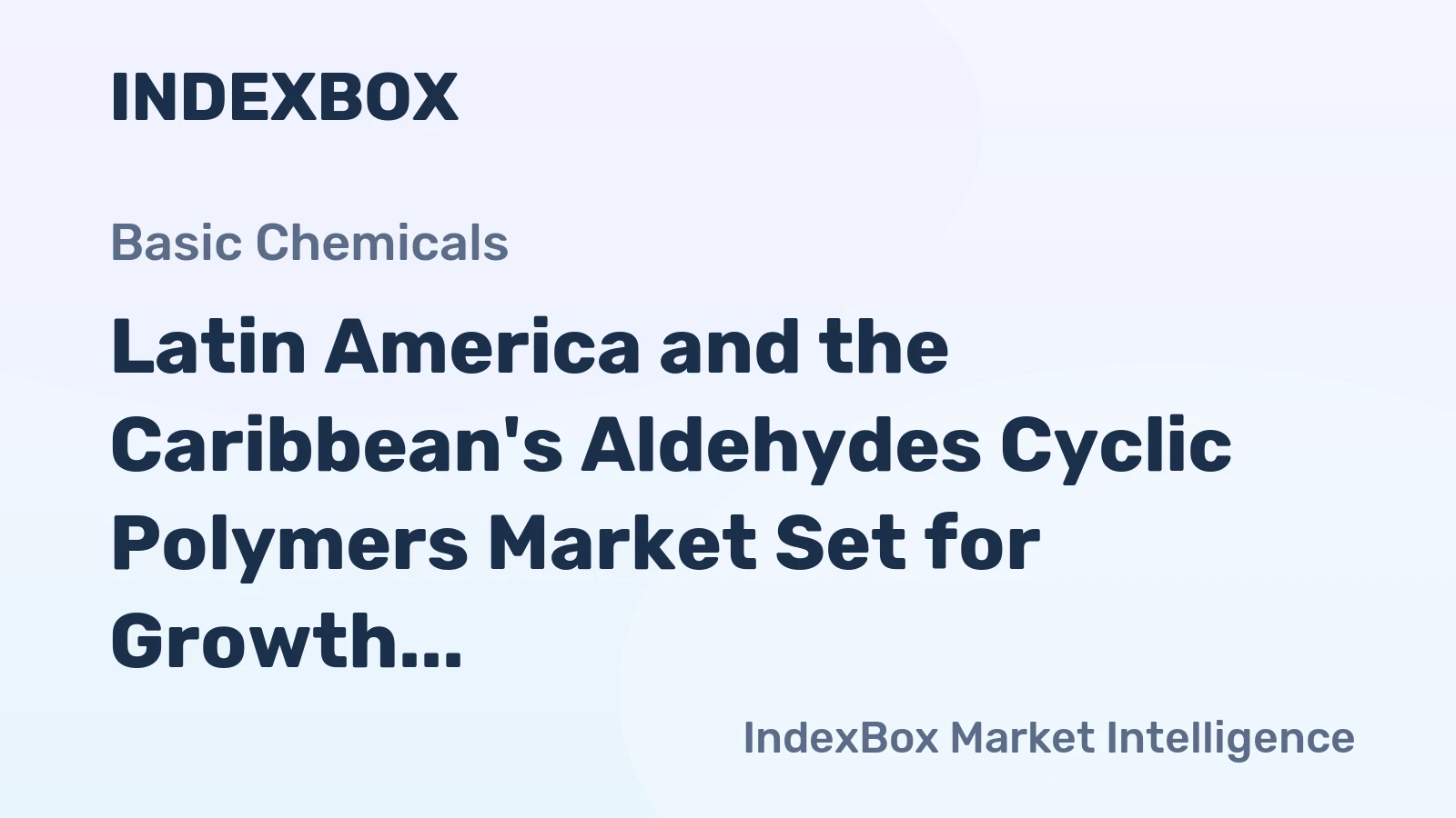 Latin America and the Caribbean's Aldehydes Cyclic Polymers Market Set for Growth to 317 Tons and $1.5M